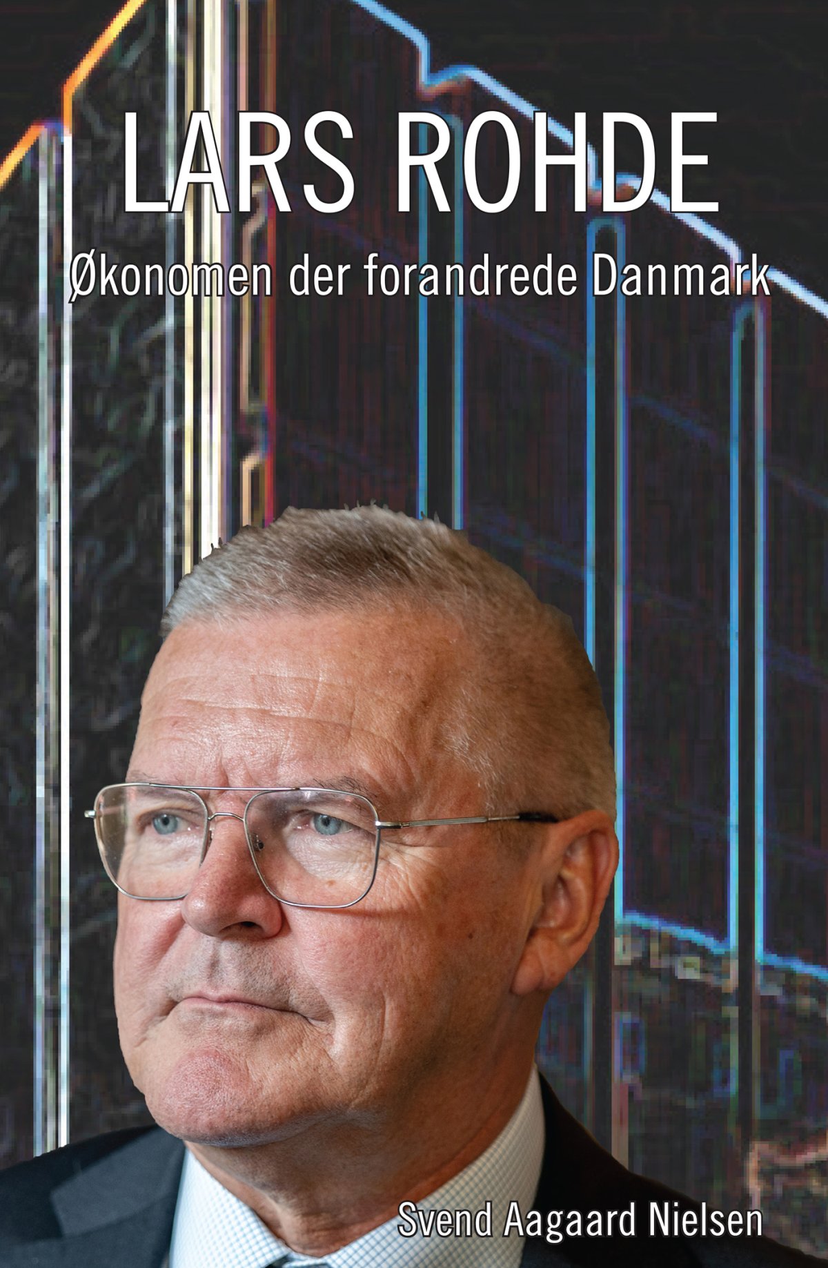 Lars Rohde Økonomen der forandrede Danmark - BØGER - Fonden Skalk